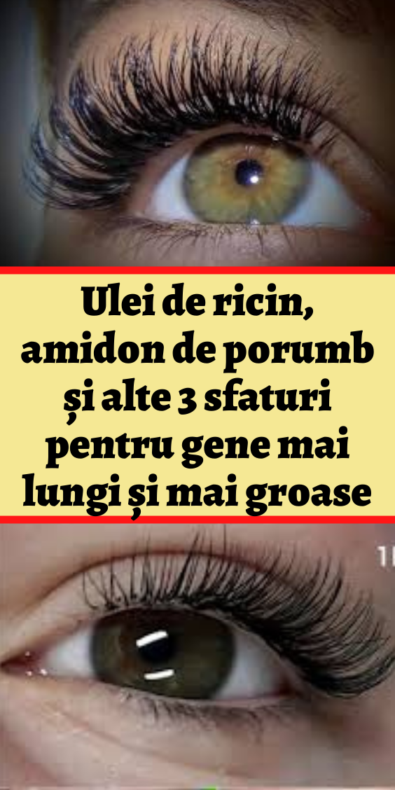 Ulei de ricin, amidon de porumb și alte 3 sfaturi pentru gene mai lungi ...